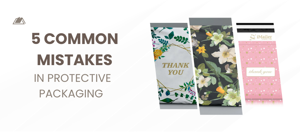 5 Common Mistakes in Protective Packaging and How to Avoid Them – iMailer